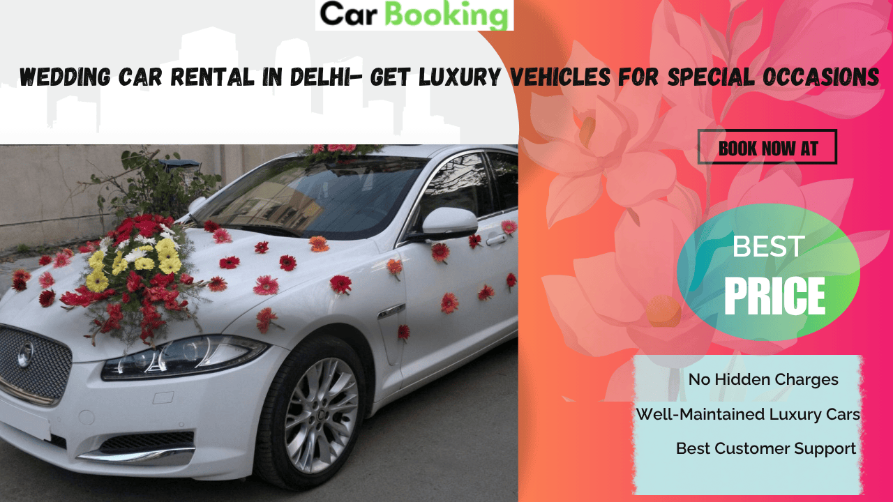 Best Wedding Car Rental in Delhi - Luxury Vehicles for special Occasions