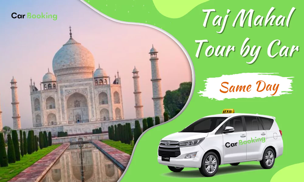 Taj Mahal Tour by Car | Same Day Taj Mahal Car Tour from Delhi