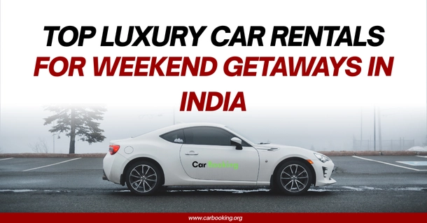 Top Luxury Car Rental for Weekend Getaways in India (2025)